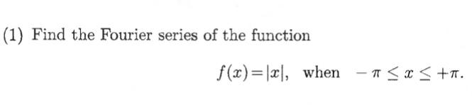 Solved (1) Find the Fourier series of the function f(x)=∣x∣, | Chegg.com