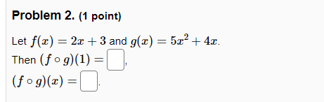 Solved Problem 2. (1 point) Let f(x) = 2x + 3 and g(x) = 5x2 | Chegg.com