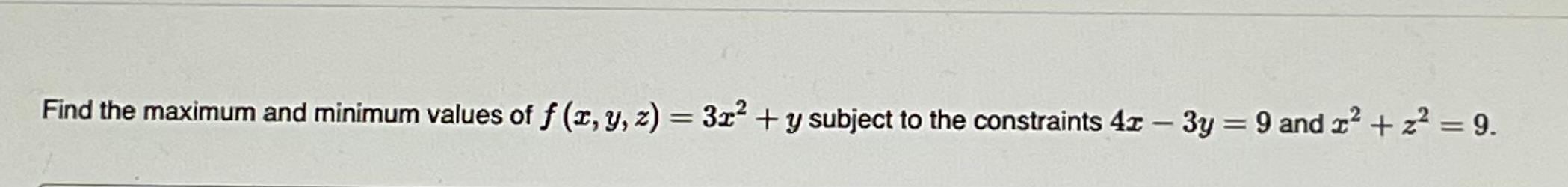 Find the maximum and minimum values of f(x,y,z)=3x2+y | Chegg.com