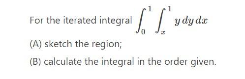 Solved For the iterated integral ∫01∫x1ydydx (A) sketch the | Chegg.com