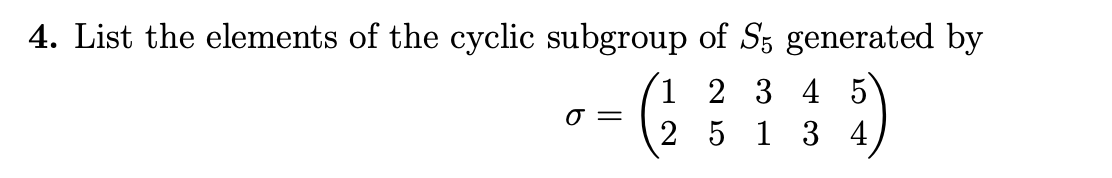 Solved 4. List the elements of the cyclic subgroup of S5 | Chegg.com
