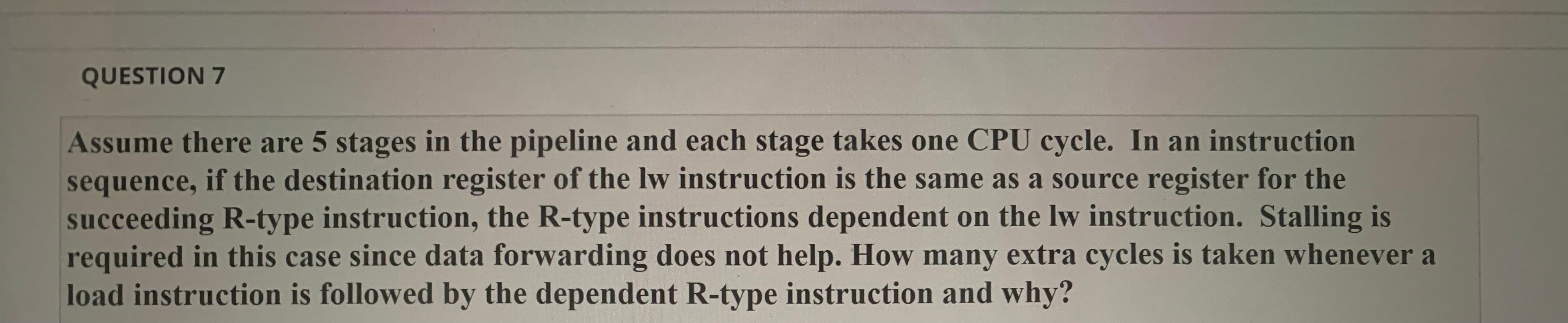 Solved QUESTION 7 Assume there are 5 stages in the pipeline | Chegg.com
