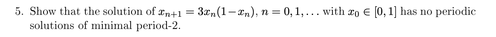 Solved 5. Show that the solution of In+1 = 3.1n (1-In), n = | Chegg.com
