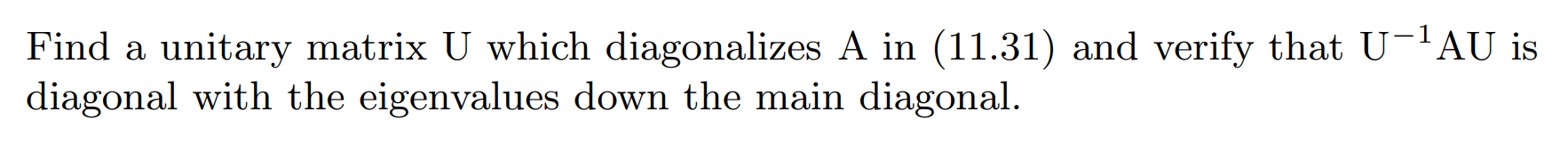 Solved Find a unitary matrix U which diagonalizes A in | Chegg.com
