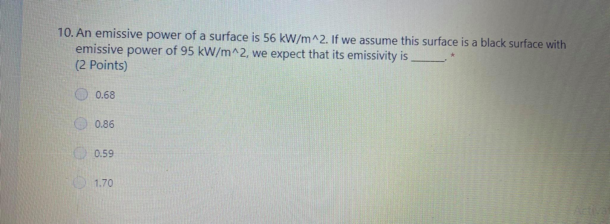 Solved 10. An emissive power of a surface is 56 kW/m^2. If | Chegg.com