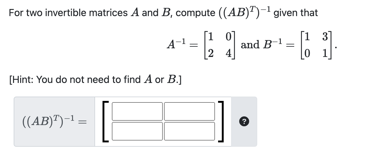 Solved For two invertible matrices A and B, compute | Chegg.com