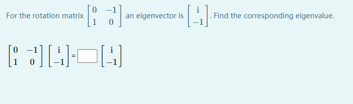 Solved 0 For the rotation matrix an eigenvector is [1] Find | Chegg.com