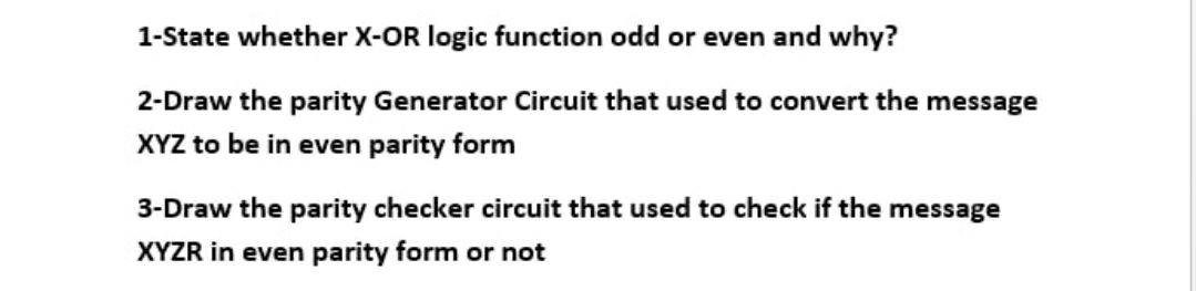 Solved 1-State whether X-OR logic function odd or even and | Chegg.com