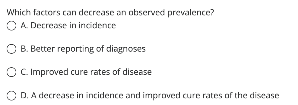 Solved Which factors can decrease an observed prevalence? A. | Chegg.com