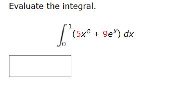 Solved Evaluate the integral.∫01(5xe+9ex)dx | Chegg.com