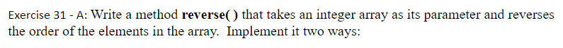 Solved Exercise 31 - A: Write a method reverse() that takes | Chegg.com
