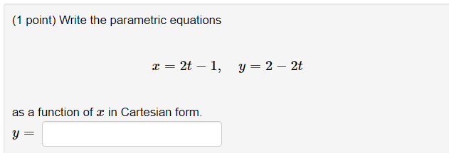 Solved (1 point) Write the parametric equations x = 2t – 1, | Chegg.com