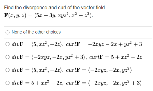 Solved Find the divergence and curl of the vector field F(x, | Chegg.com