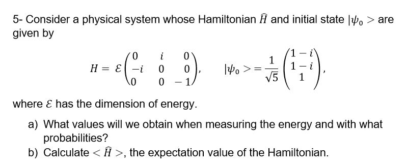 Solved 5- Consider a physical system whose Hamiltonian H and | Chegg.com