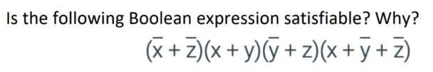 Solved Is the following Boolean expression satisfiable? Why? | Chegg.com