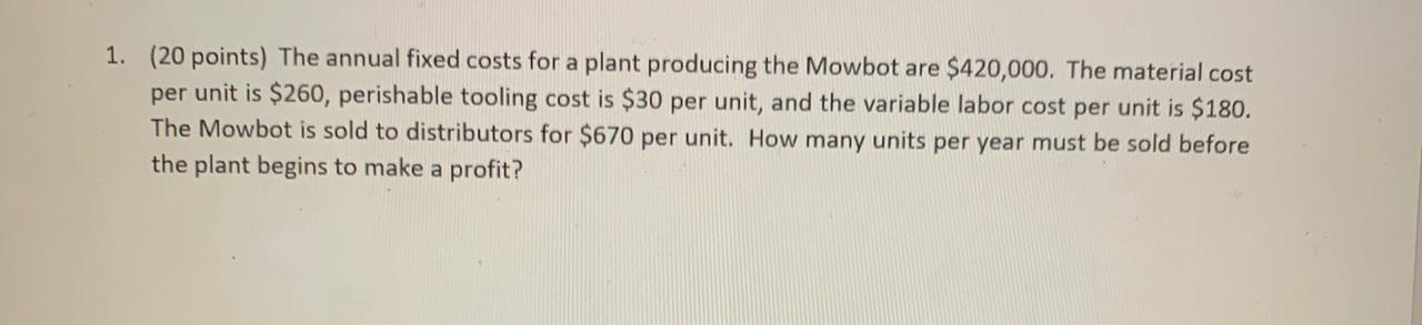 Solved 1. (20 points) The annual fixed costs for a plant | Chegg.com