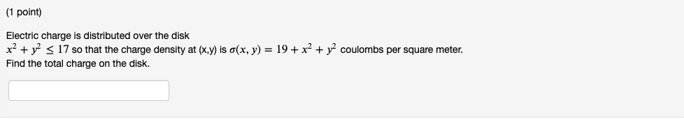 (1 point)Electric charge is distributed over the diskx2 + y2