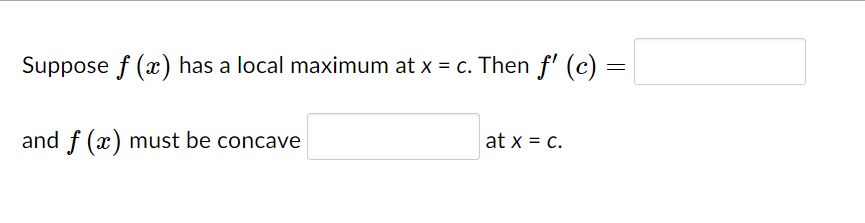 Solved Suppose f (x) has a local maximum at x = c. Then f' | Chegg.com