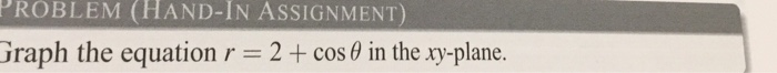 Solved ( PROBLEM HAND -ASSIGNMENT) IN raph the equation r 2 | Chegg.com Solved ( PROBLEM HAND -ASSIGNMENT) IN raph the equation r 2 | Chegg.com