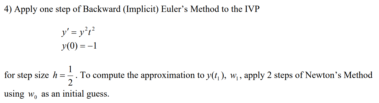 Solved 4) Apply one step of Backward (Implicit) Euler's | Chegg.com