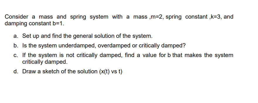 Solved Consider a mass and spring system with a mass, m=2, | Chegg.com