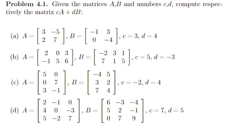 Solved Problem 4.1. Given the matrices A,B and numbers c,d, | Chegg.com