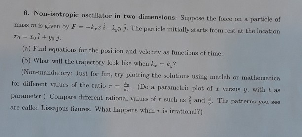 Solved 6. Non-isotropic oscillator in two dimensions: | Chegg.com