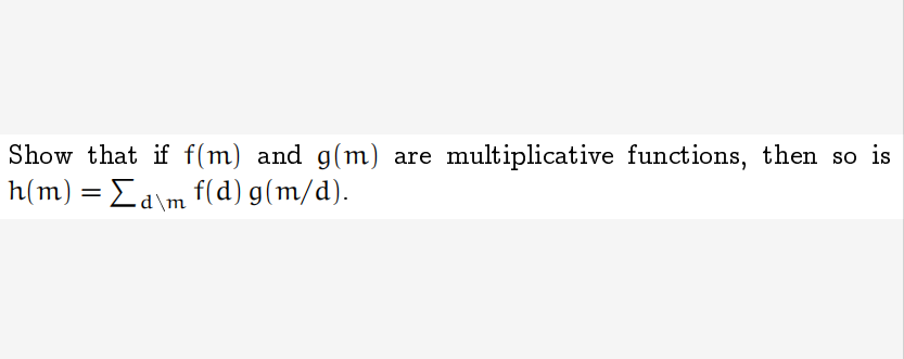 Solved Show that if f(m) and g(m) are multiplicative | Chegg.com