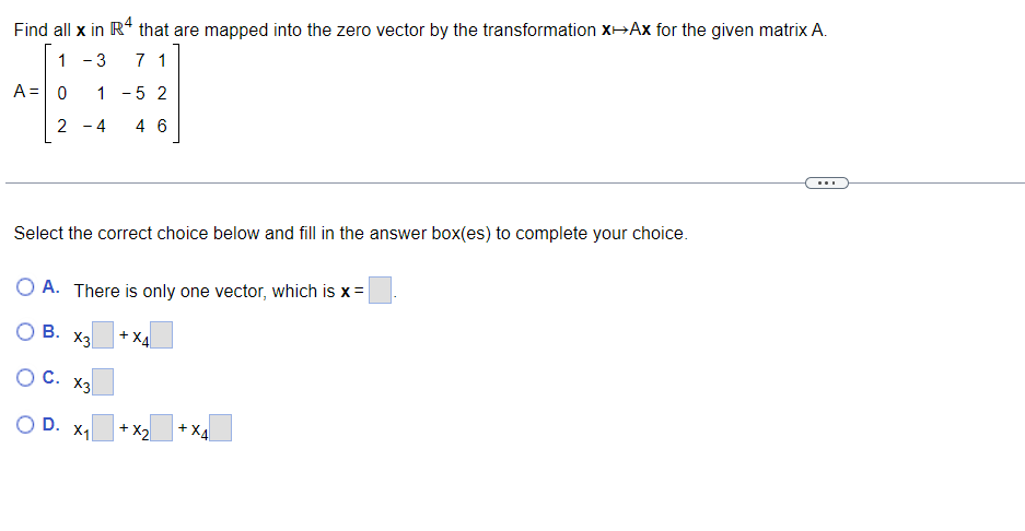 Solved A=⎣⎡102−31−47−54126⎦⎤ Select the correct choice below | Chegg.com