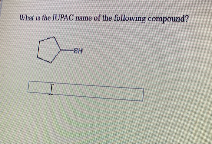 Solved What is the IUPAC name of the following compound? SH | Chegg.com