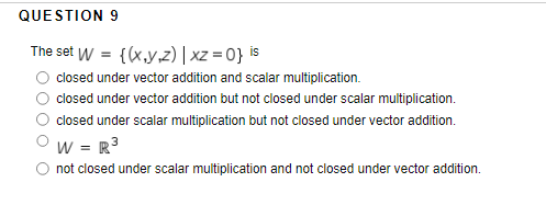 Solved The set W={(x,y,z)∣xz=0} is closed under vector | Chegg.com