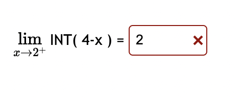 Solved limx→−4−INT(x+6)=limx→2+INT(4−x)=2 | Chegg.com