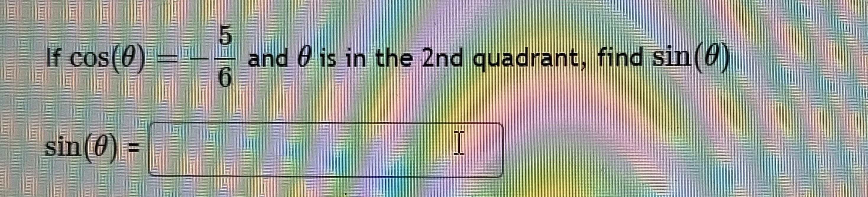Solved If cos(θ)=-56 ﻿and θ ﻿is in the 2nd quadrant, find | Chegg.com