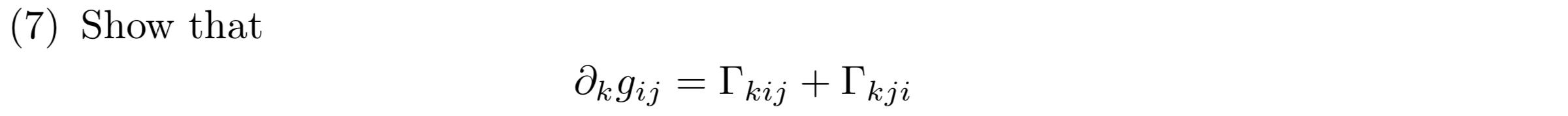 Solved (7) Show that дkgij= Гkij+Гkji and use these | Chegg.com