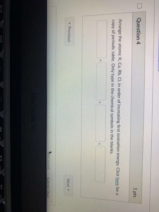 Solved D Question 4 1 Pts Arrange The Atoms K Ca Rb Ci
