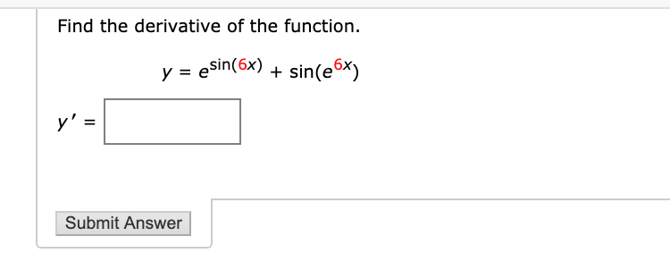 Solved Find the derivative of the function. esin(6x) + | Chegg.com