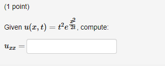 Solved (1 point) Given u(x, t) = te a compute: Uz = | Chegg.com