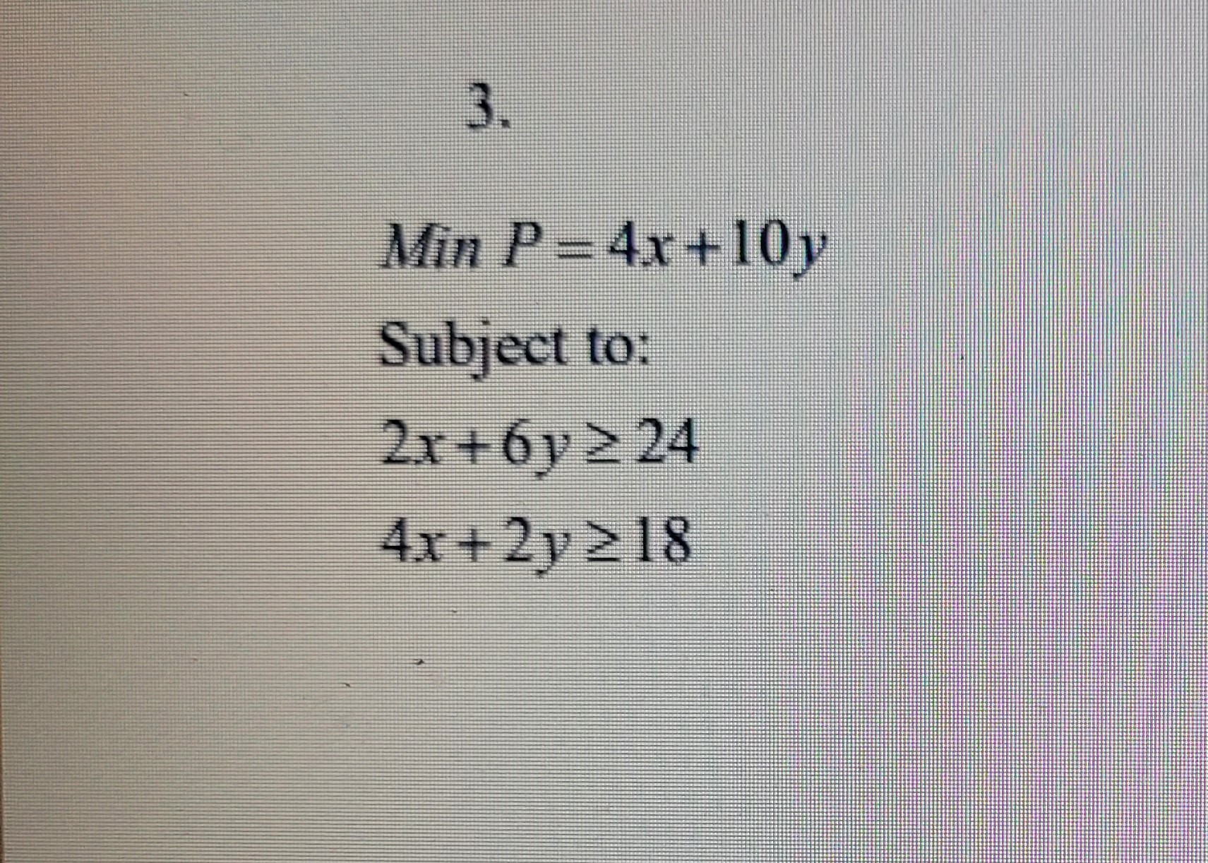 Solved MinP=4x+10y Subject to: 2x+6y≥244x+2y≥18 | Chegg.com