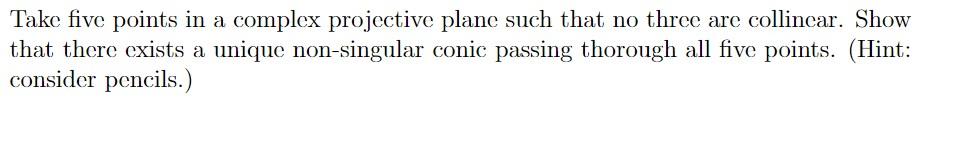 Solved Take five points in a complex projective plane such | Chegg.com