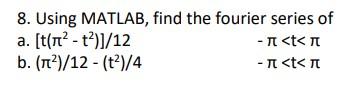 Solved 8. Using MATLAB, find the fourier series of a. | Chegg.com