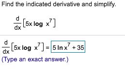 Solved Find the indicated derivative and simplify. [5x log | Chegg.com