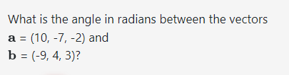 Solved What is the angle in radians between the vectors | Chegg.com