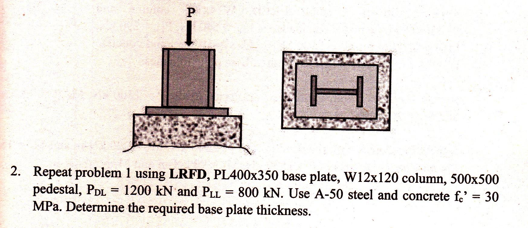 Solved A- 1 I 2. Repeat problem 1 using LRFD, PL400x350 base | Chegg.com