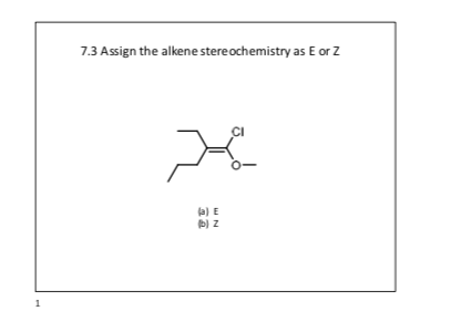 Solved 7.3 Assign the alkene stereochemistry as E or Z a) E | Chegg.com