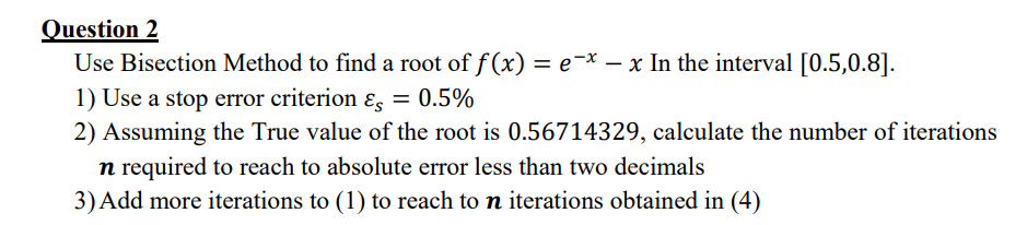 Solved Question 2 Use Bisection Method to find a root of | Chegg.com