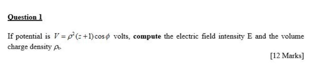 Solved If potential is V=ρ2(z+1)cosϕ volts, compute the | Chegg.com