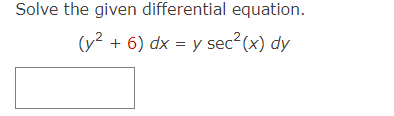 Solved Solve the given differential equation. (y2 + 6) dx = | Chegg.com