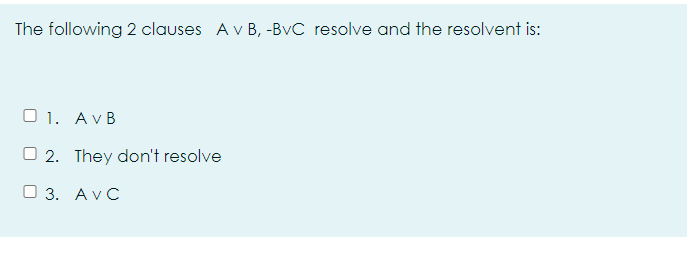 Solved The following 2 ﻿clauses AvvB,-BvvC ﻿resolve and the | Chegg.com
