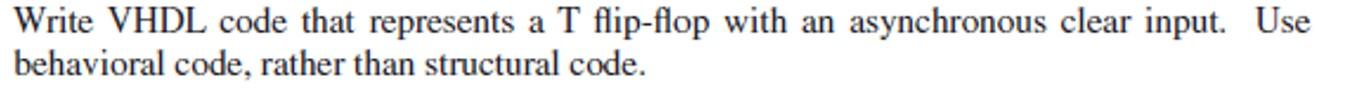 Solved Write VHDL code that represents a T flip-flop with an | Chegg.com