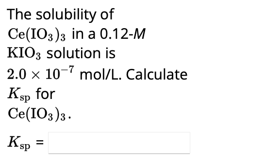Solved The solubility of Ce(IO3)3 in a 0.12−M KIO3 solution | Chegg.com